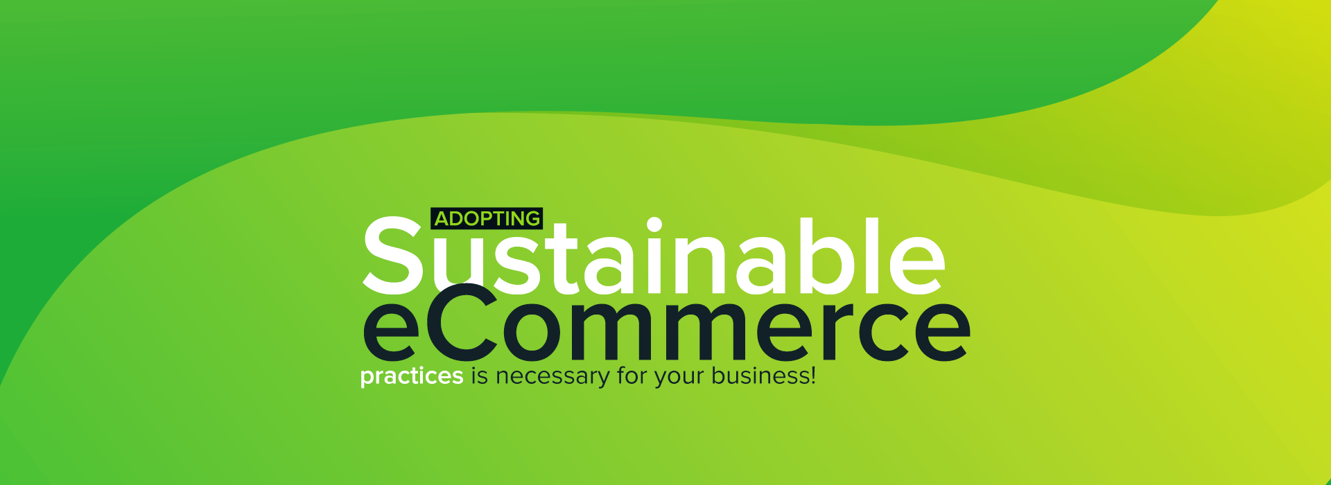 Adopting sustainable eCommerce practices is necessary for your business!