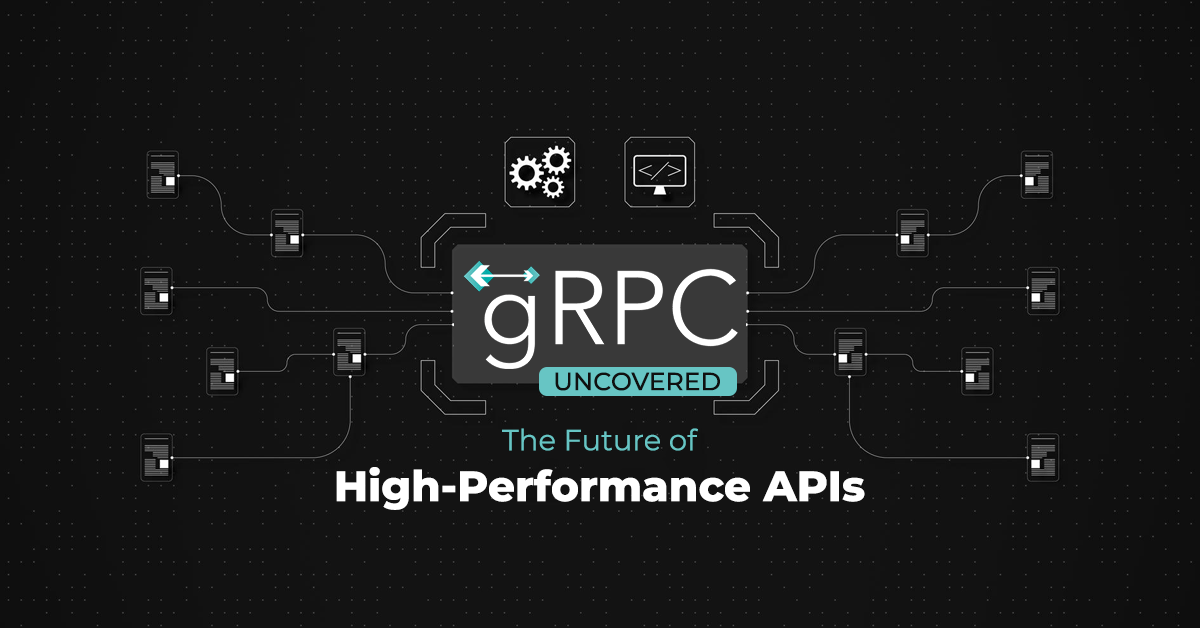 gRPC Uncovered: The Future of High-Performance APIs