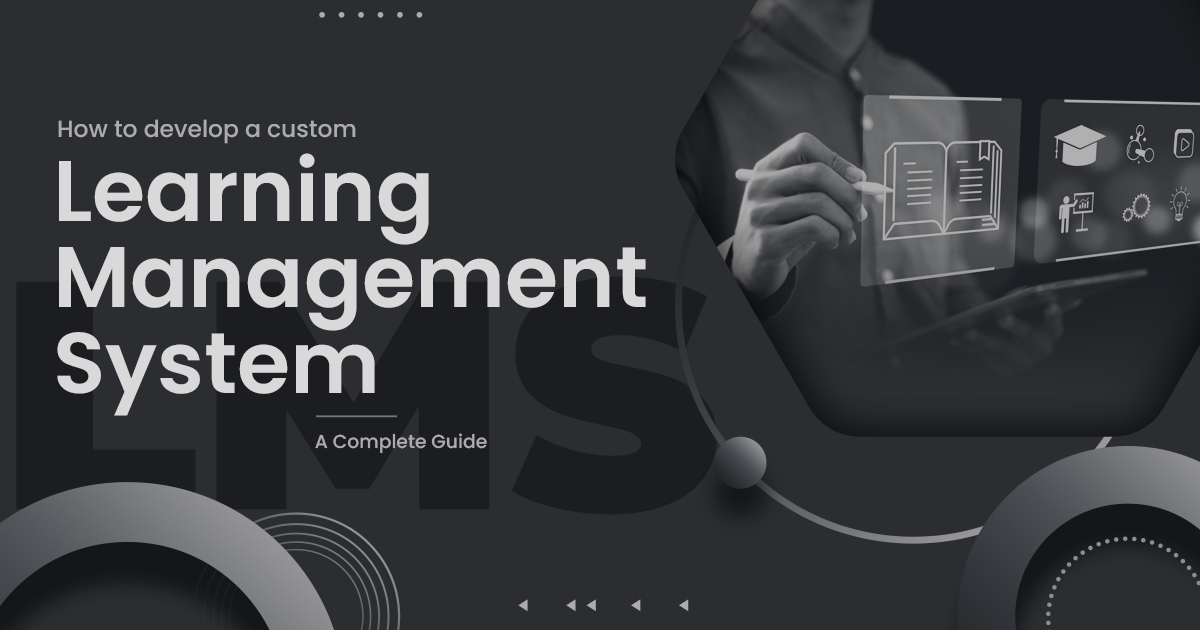 How to Develop a Custom LMS : A Complete Guide